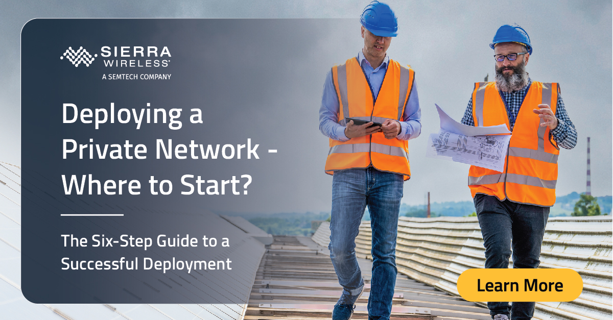 Where to Start When Deploying a Private Cellular Network | Sierra Wireless