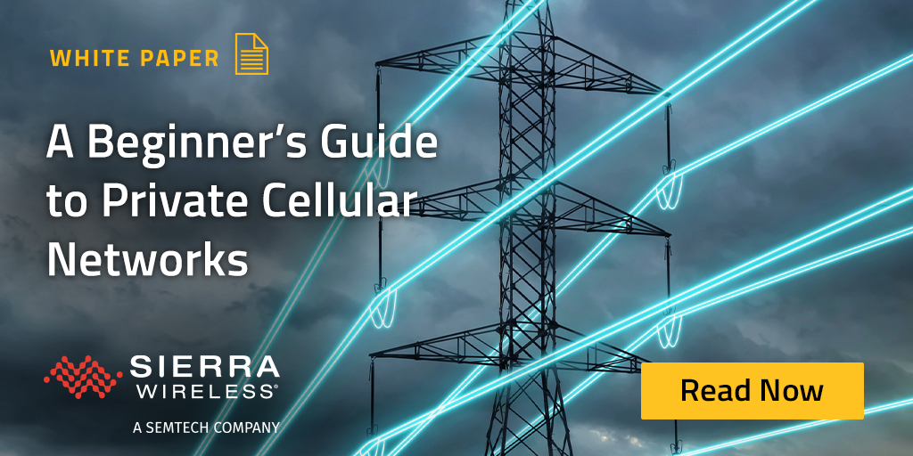 A Beginner's Guide to Private Cellular Networks | Sierra Wireless A Beginner's Guide to Private Cellular Networks | Sierra Wireless